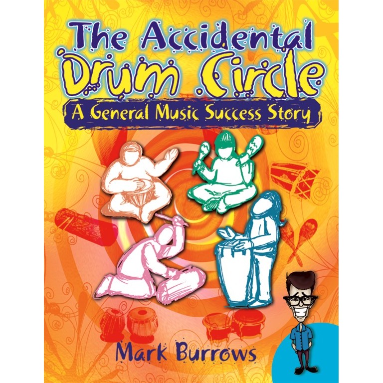 Mark Burrows - The Accidental Drum Circle: A General Music Success Sto ...